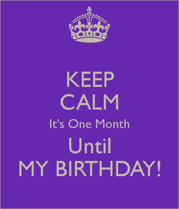 Happy One Month Birthday Quotes Keep Calm It 39 S One Month Until My Happy One Month Birthday Quotes Keep Calm It 39 S One Month Until My